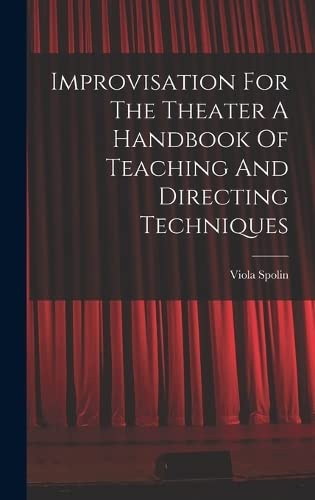 Improvisation For The Theater A Handbook Of Teaching And Directing ...