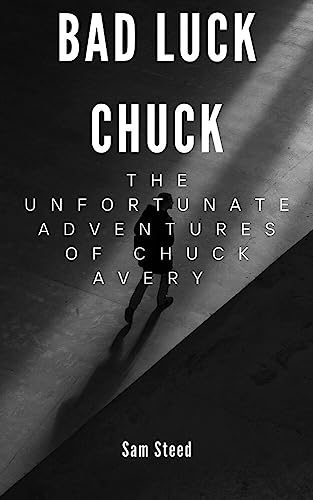Bad Luck Chuck: The Unfortunate Adventures of Chuck Avery eBook : Steed ...
