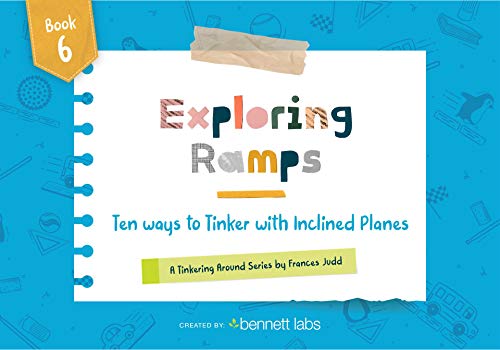 Exploring Ramps: Ten ways to Tinker with Inclined Planes (Tinkering ...