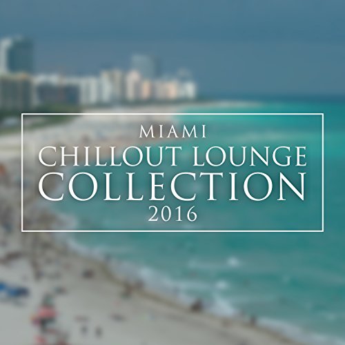 Amazon MusicでVARIOUS ARTISTSのMiami Chillout Lounge Collection 2016を再生する