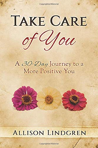 Take Care of You: A 30-Day Journey to a More Positive You: Lindgren ...