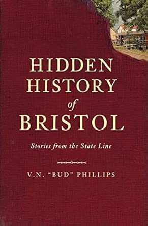 Hidden History of Bristol: Stories from the State Line : Phillips, V N ...
