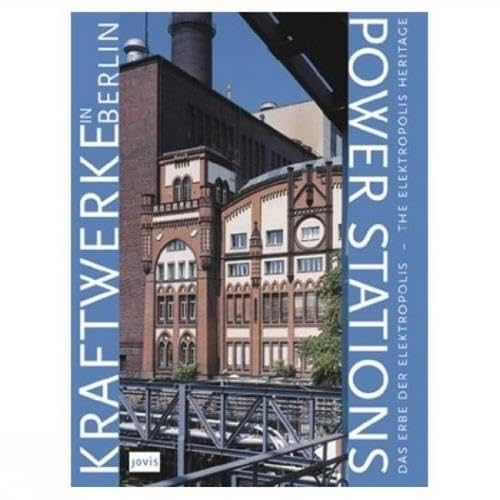 Power Stations In Berlin: The Electropolis Heritage: Bärthel, Hilmar ...