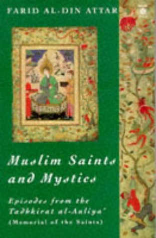 Muslim Saints and Mystics: Episodes from the Tadhkirat Al-Auliya ...