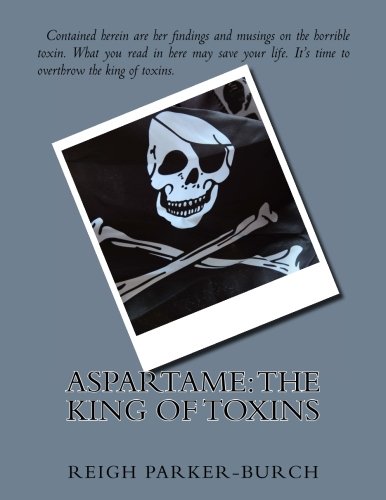Aspartame: The King of Toxins: Parker-Burch, Reigh: 9781530541652 ...
