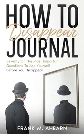 How to Disappear Journal: Seventy Of The Most Important Questions To ...