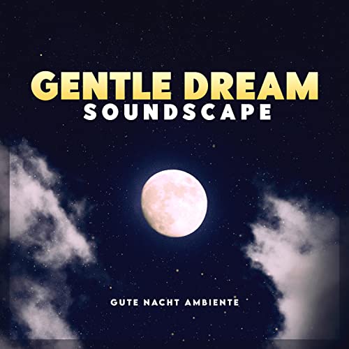 Gentle Dream Soundscape by Gute Nacht Ambiente on Amazon Music - Amazon.com