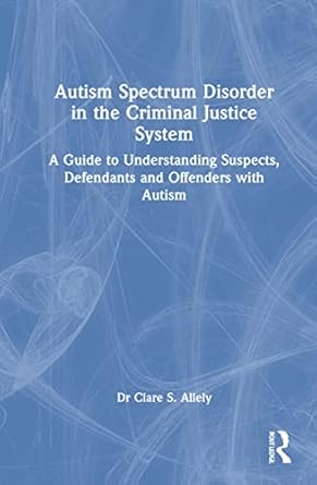 Autism Spectrum Disorder in the Criminal Justice System: A Guide to ...