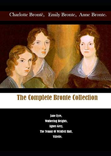 The Complete Bronte Collection: Jane Eyre, Wuthering Heights, Agnes Grey, The Tenant Of Wildfell ...