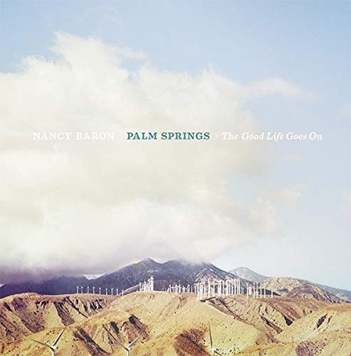 Palm Springs > The Good Life Goes On: Baron, Nancy, Weiner, Matthew ...