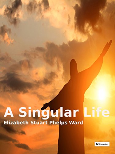 A singular life - Kindle edition by Elizabeth Stuart Phelps Ward ...
