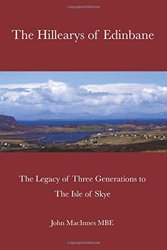 The Hillearys of Edinbane: The Legacy of Three Generations to The Isle ...