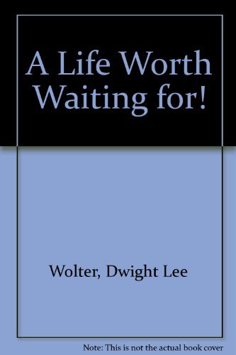 A Life Worth Waiting for!: Wolter, Dwight Lee: Amazon.com: Books