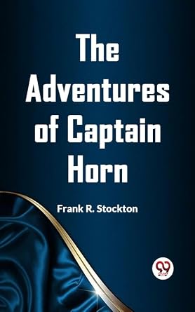 The Adventures of Captain Horn - Kindle edition by R. Stockton, Frank ...