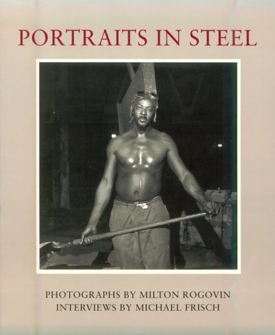 Portraits in Steel: Rogovin, Milton, Frisch, Michael H.: 9780801481024 ...
