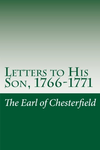 Letters to His Son, 1766-1771: The Earl of Chesterfield: 9781469975962 ...