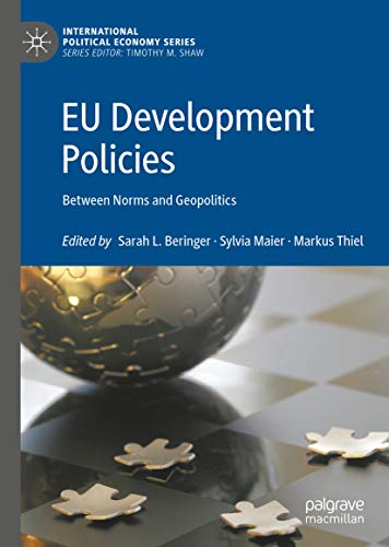 EU Development Policies: Between Norms and Geopolitics (International ...