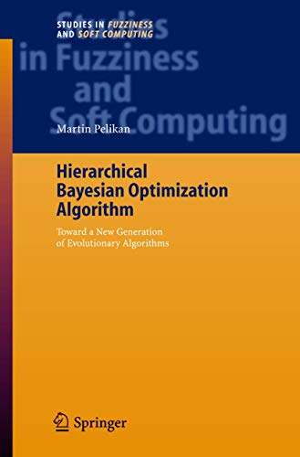 Hierarchical Bayesian Optimization Algorithm: Toward a New Generation of Evolutionary Algorithms ...