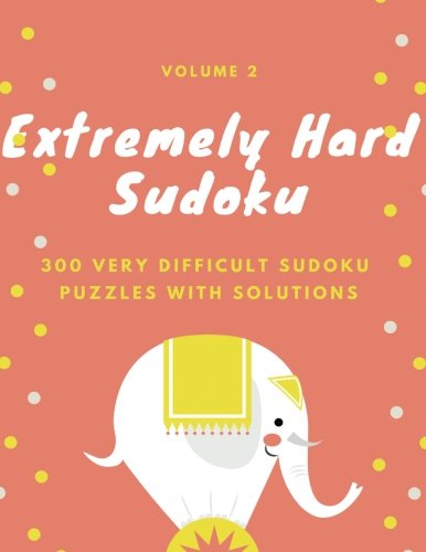 Extremely Hard Sudoku: 300 Very Difficult Sudoku Puzzles with Solutions ...