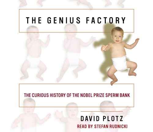 The Genius Factory: The Curious History of the Nobel Prize Sperm Bank ...