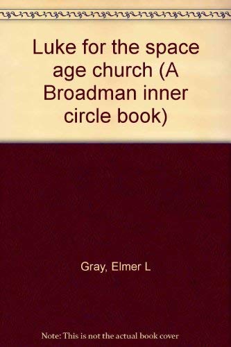 Luke for the space age church (A Broadman inner circle book): Gray ...