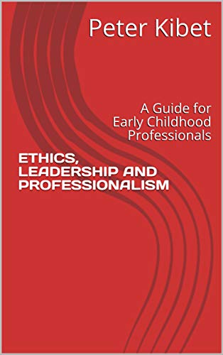 ETHICS, LEADERSHIP AND PROFESSIONALISM: A Guide for Early Childhood ...