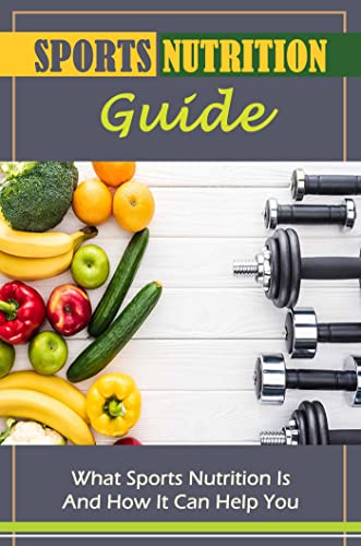 Sports Nutrition Guide: What Sports Nutrition Is And How It Can Help ...