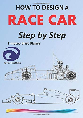 How to Design a Race Car, Step by Step: Blanes, Prof Timoteo Briet ...