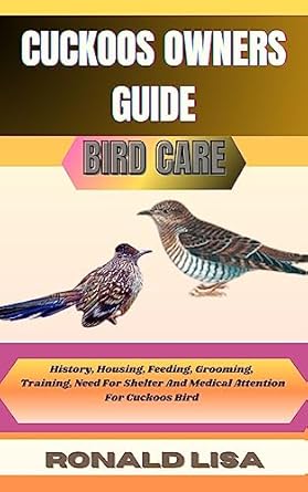CUCKOOS OWNERS GUIDE: bird care : History, Housing, Feeding, Grooming ...