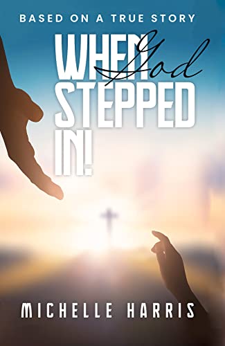When God Stepped In - Kindle edition by Harris, Michelle. Religion ...