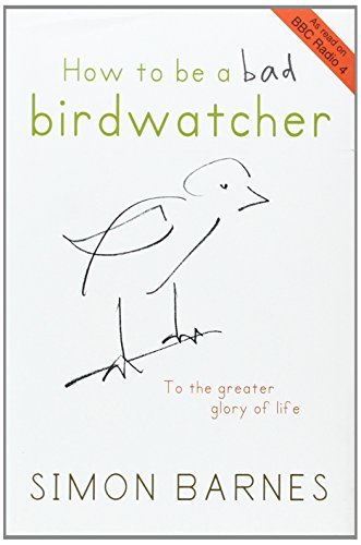 How to be a Bad Birdwatcher by Simon Barnes (2004-09-02): Amazon.co.uk ...