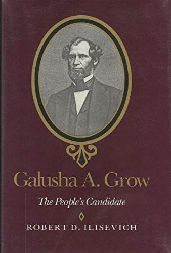 Galusha A. Grow. The People's Candidate: Robert D. Ilisevich ...