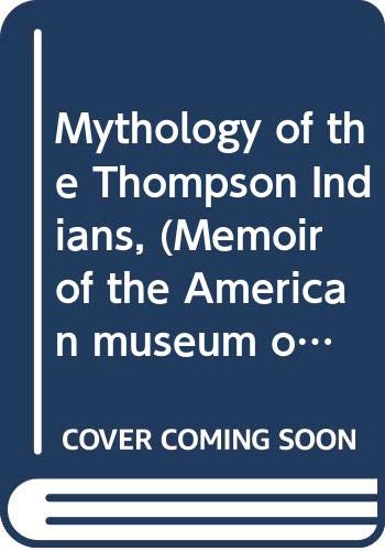 Mythology of the Thompson Indians, (Memoir of the American museum of ...