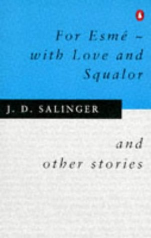 For Esme-With Love and Squalor, and Other Stories: J.D. Salinger ...