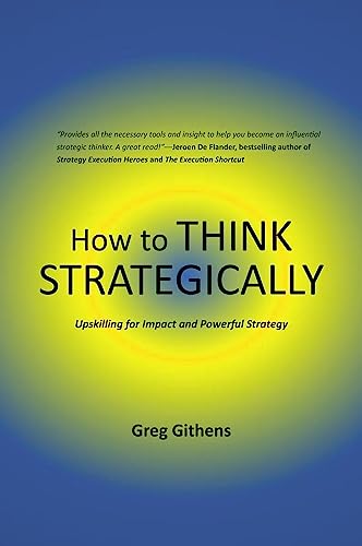 How to Think Strategically: Upskilling for Impact and Powerful Strategy ...