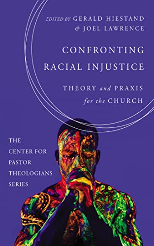 Confronting Racial Injustice: Theory and Praxis for the Church (The ...