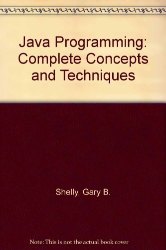 Java Programming: Complete Concepts and Techniques, Second Edition: Shelly, Gary B., Cashman ...