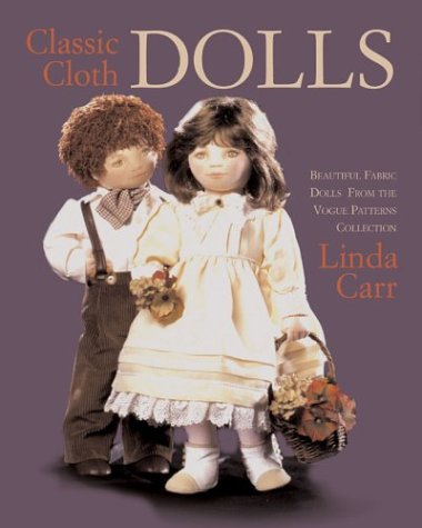 Classic Cloth Dolls: Beautiful Fabric Dolls and Clothes from the "Vogue ...