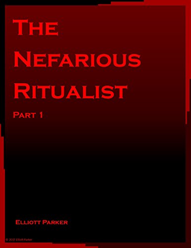 Amazon.com: The Nefarious Ritualist: Part 1 eBook : Parker, Elliott: Books