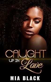 Caught Up In Love (Caught Up Series Book 1) - Kindle edition by Black, Mia. Literature & Fiction ...