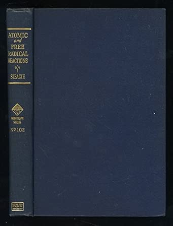 Atomic and free radical reactions;: The kinetics of gas-phase reactions ...