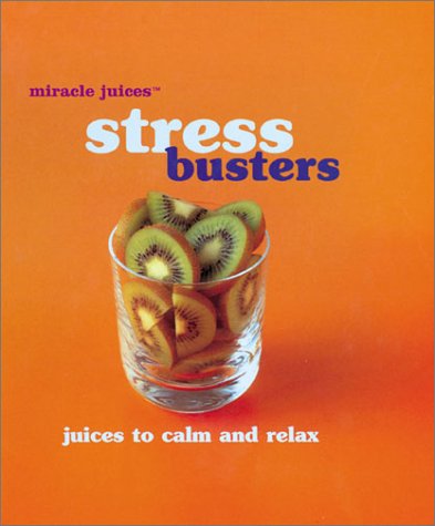 Stress Busters: Juices to Calm and Relax (Miracle Juices): Amazon.co.uk ...