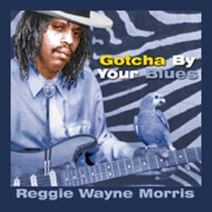 Morris, Reggie Wayne - Gotcha By Your Blues - Amazon.com Music