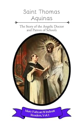 Saint Thomas Aquinas: The Story of the Angelic Doctor and Patron of ...