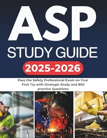 ASP STUDY GUIDE 2025-2026: Pass the Safety Professional Exam on Your ...