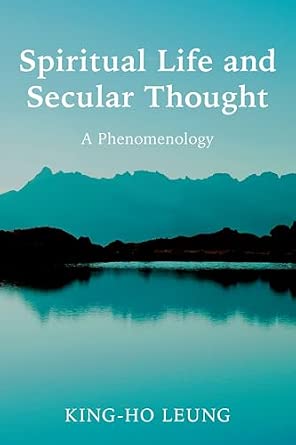 Spiritual Life and Secular Thought: A Phenomenology : Leung, King-Ho ...
