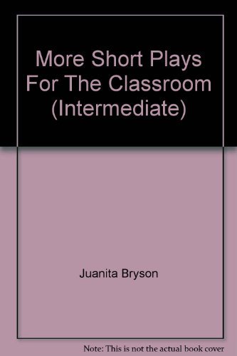More Short Plays For The Classroom (Intermediate): Juanita Bryson ...