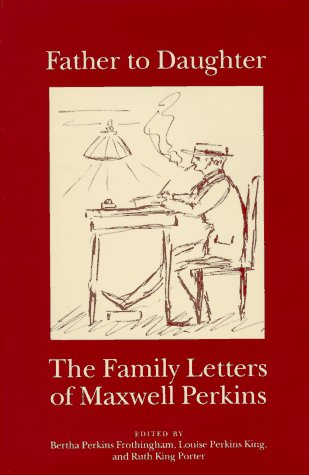 Father to Daughter: The Family Letters of Maxwell Perkins: Perkins ...