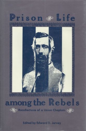 Prison Life Among the Rebels: Recollections of a Union Chaplain: White ...