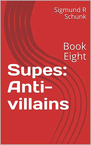 Supes: Anti-villains: Book Eight - Kindle edition by Schunk, Sigmund R ...